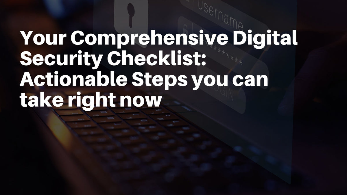 Your Comprehensive Digital Security Checklist: Actionable Steps you ca ...