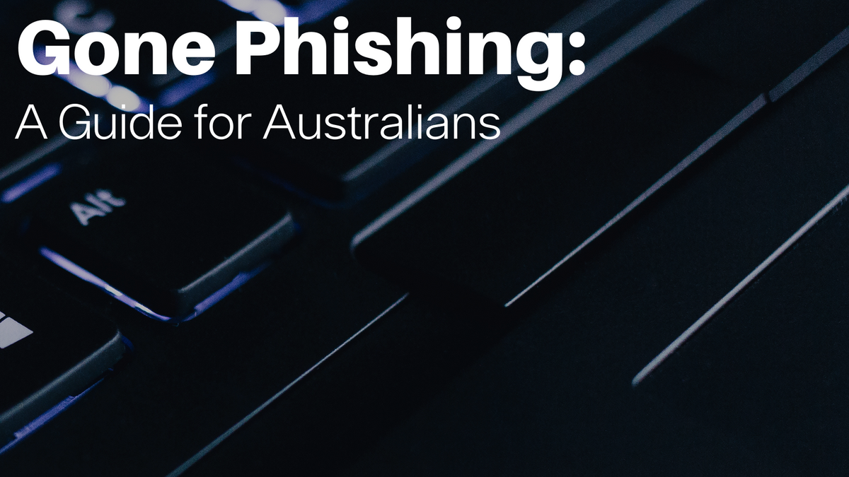 Gone Phishing: A Guide for Australians – Aus Security Products